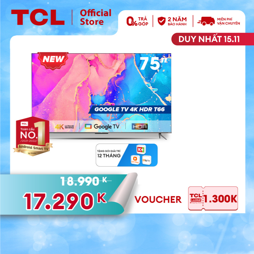 SALE SỐC 30.11 CHỈ 15.XXXK Google Tivi TCL 75 4K HDR Dolby Audio - 75T66 - Tivi Giá Rẻ Chất ...