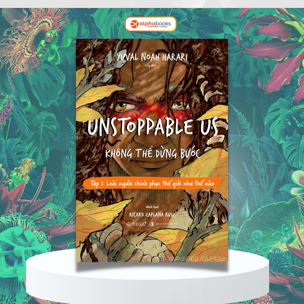Sách - Unstoppable Us – Không Thể Dừng Bước - Tập 1: Loài Người Chinh Phục Thế Giới Như Thế Nào ...